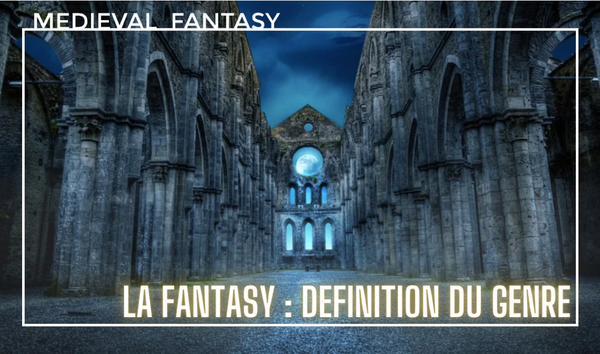 La Fantasy Définition du Genre & Origine | Medieval Fantasy